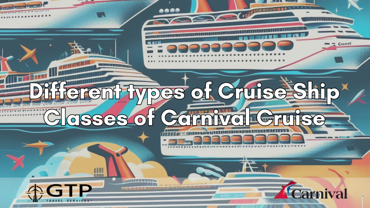 Different types of Cruise Ship Classes of Carnival Cruise - GTP Travel ...